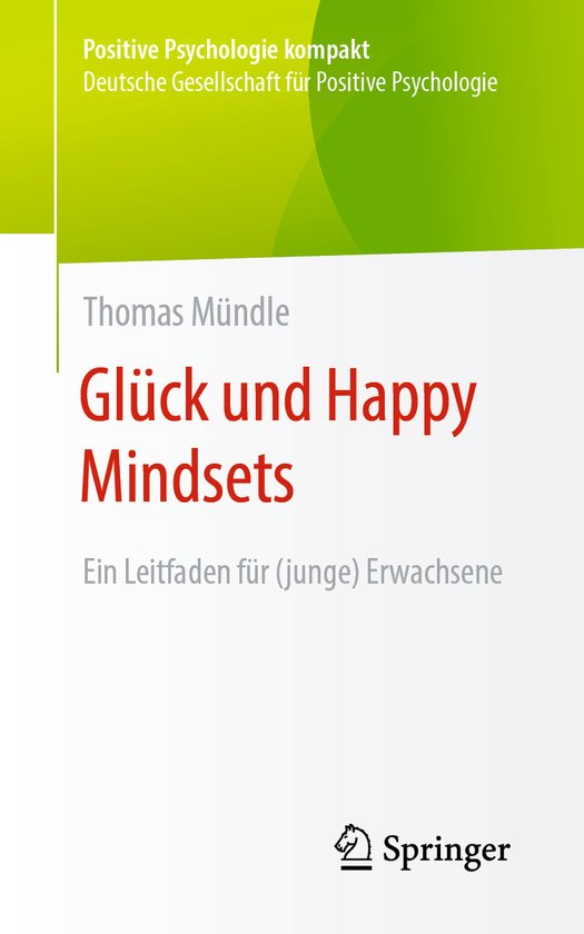 Positive Psychologie kompakt- Glück und Happy Mindsets, Thomas Mündle | 9783662664551... | bol