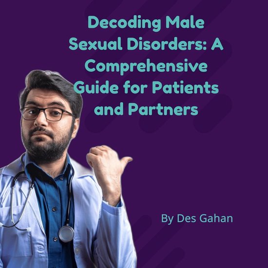 Decoding Male Sexual Disorders A Comprehensive Guide For Patients And