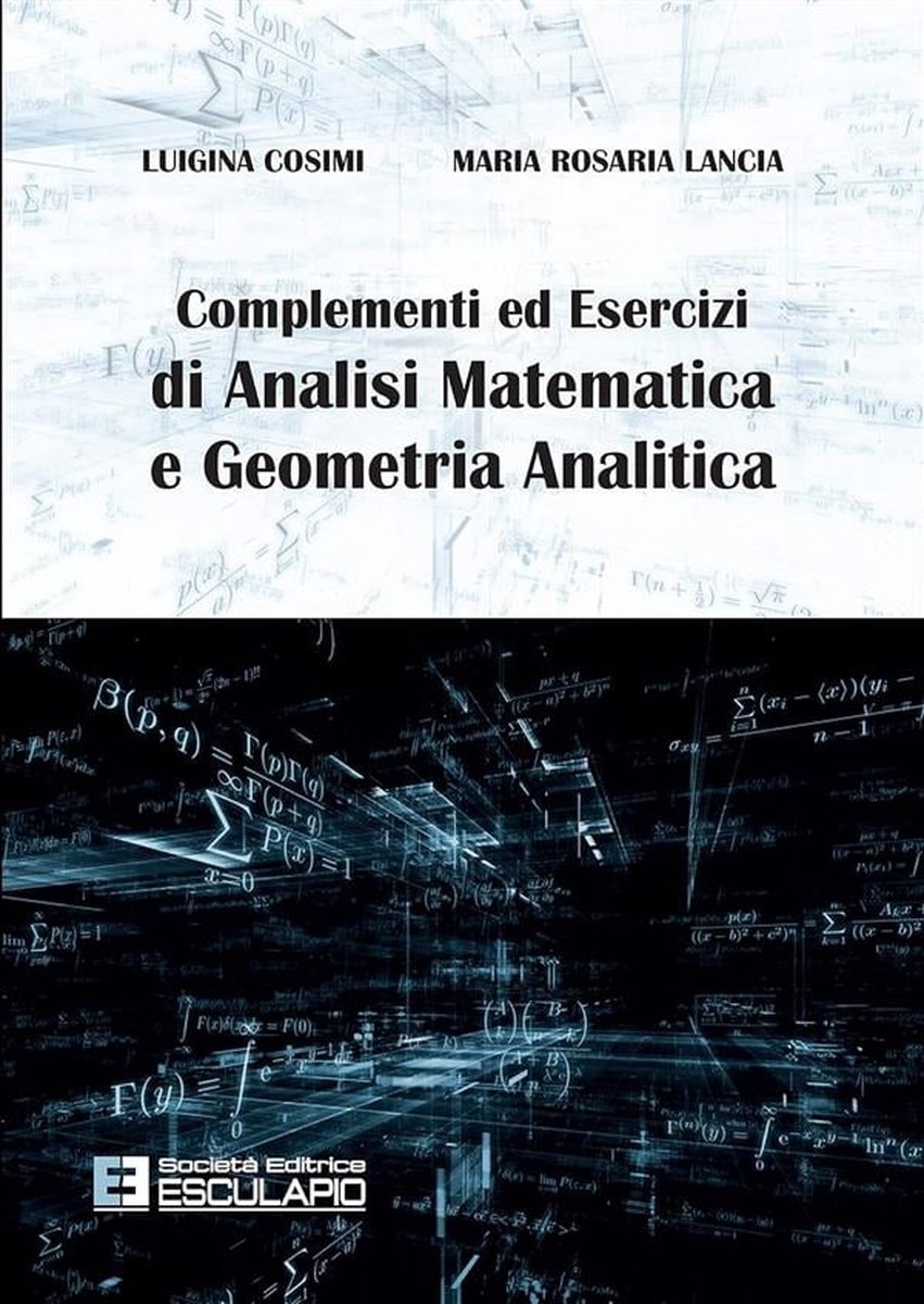 Complementi ed Esercizi di Analisi Matematica e Geometria Analitica ...