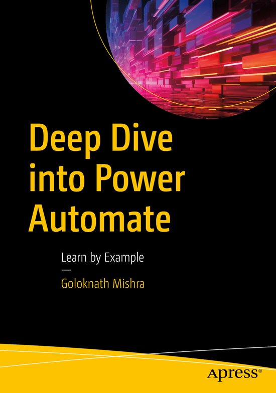 Deep Dive into Power Automate, Goloknath Mishra | 9781484297315 ... Deep Dive into Power Automate, Goloknath Mishra | 9781484297315 ...