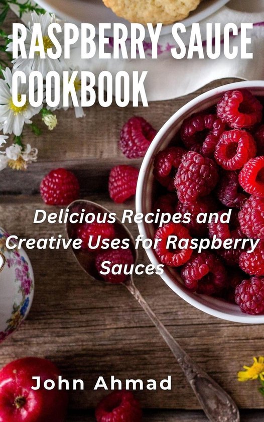 Raspberry Sauce Cookbook (ebook), John Ahmad | 9798223683230 | Boeken | bol