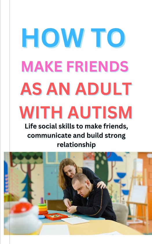 HOW TO MAKE FRIENDS AS AN ADULT WITH AUTISM (ebook), Lisa M. Romero ...