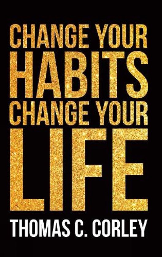 Change Your Habits, Change Your Life, Thomas C. Corley | 9789388247139 ...