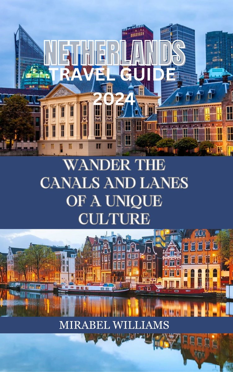 NETHERLANDS TRAVEL GUIDE 2024 (ebook), Mirabel Williams | 1230007127687 ...