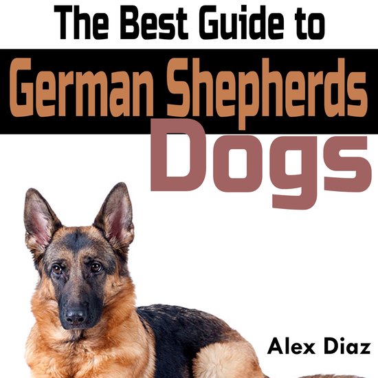 Best Guide to German Shepherds Dogs, The, Alex Diaz | 9798868675720 ...