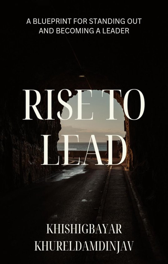 Rise to Lead: A Blueprint for Standing Out and Becoming a Leader 1 ...