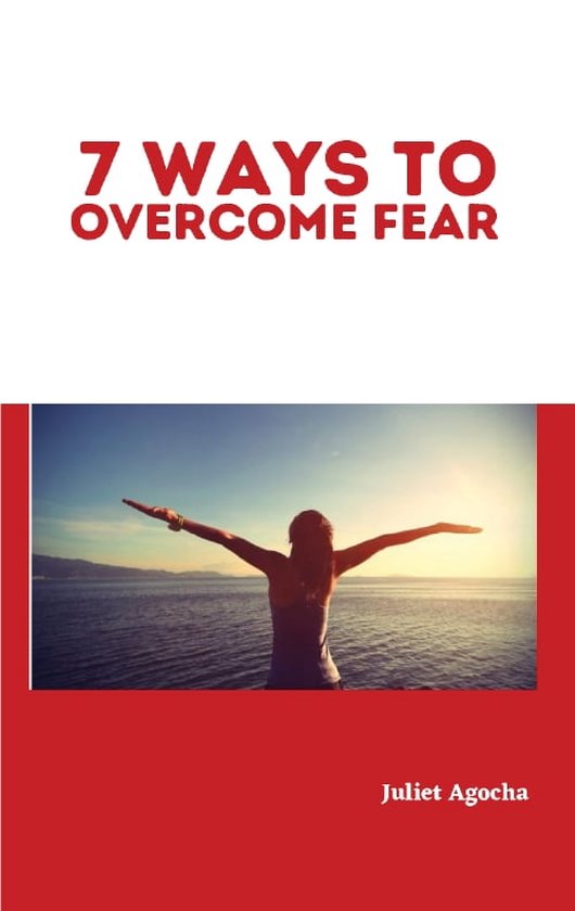 7 WAYS TO OVERCOME FEAR (ebook), Juliet Agocha | 1230007178955 | Boeken | bol