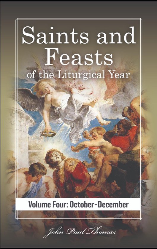 Saints and Feasts of the Liturgical Year: Volumes One–Four - Saints and ...