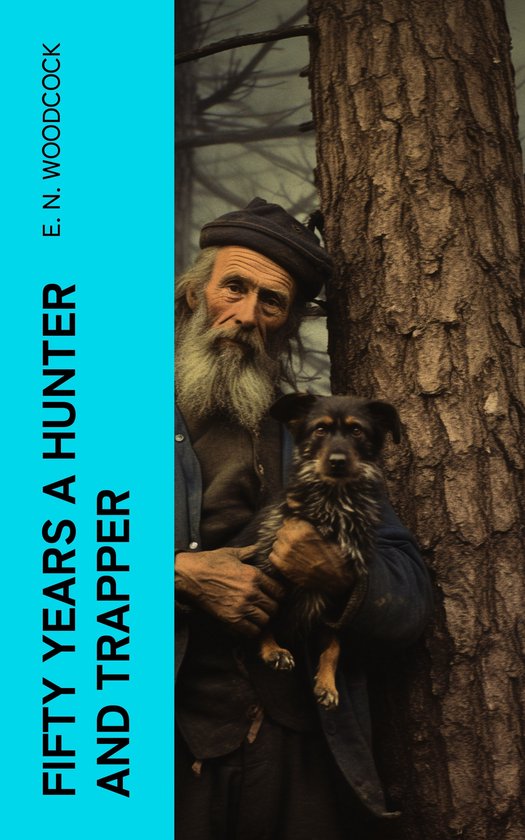 Fifty Years a Hunter and Trapper (ebook), E. N. Woodcock ...