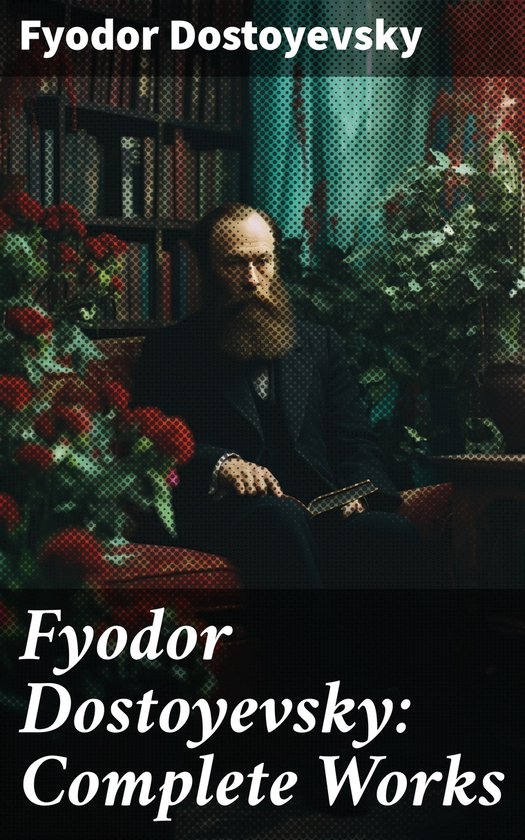 Fyodor Dostoyevsky: Complete Works (ebook), Fyodor Dostoyevsky ...