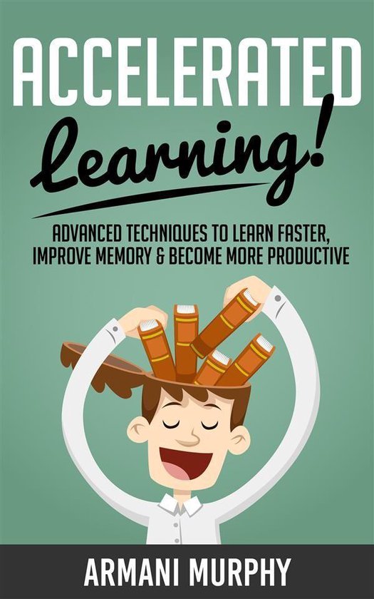 Accelerated Learning: Advanced Techniques to Learn Faster, Improve Memory & Become... | bol.com