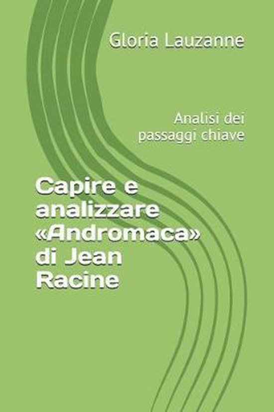 Capire e analizzare Andromaca di Jean Racine | 9781726863902 | Gloria ...
