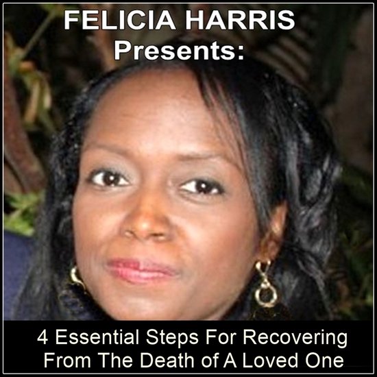 Felicia Harris Presents: 4 Essential Steps For Recovering From The ...