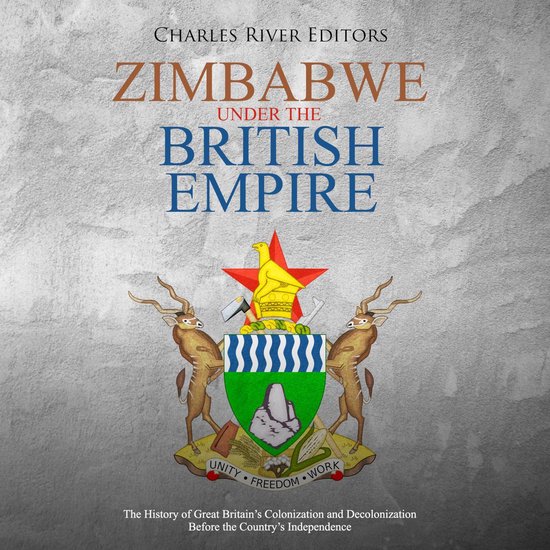 Zimbabwe under the British Empire: The History of Great Britain’s ...
