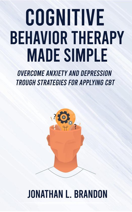 Cognitive Behavior Therapy Made Simple (ebook), Jonathan L. Brandon ...