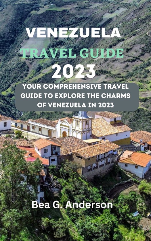 VENEZUELA TRAVEL GUIDE 2023 (ebook), Bea G. Anderson | 1230006659110 ...