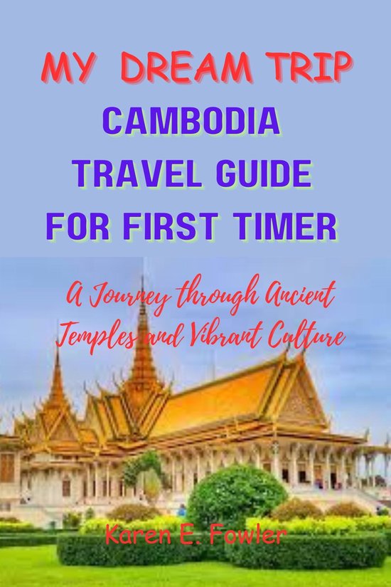 CAMBODIA TRAVEL GUIDE FOR FIRST TIMER (ebook), Karen E. Fowler | 1230006660925 | Boeken | bol