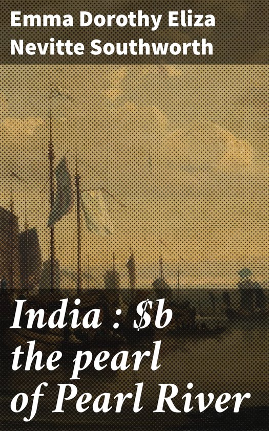 India : the pearl of Pearl River (ebook), Emma Dorothy Eliza Nevitte ...