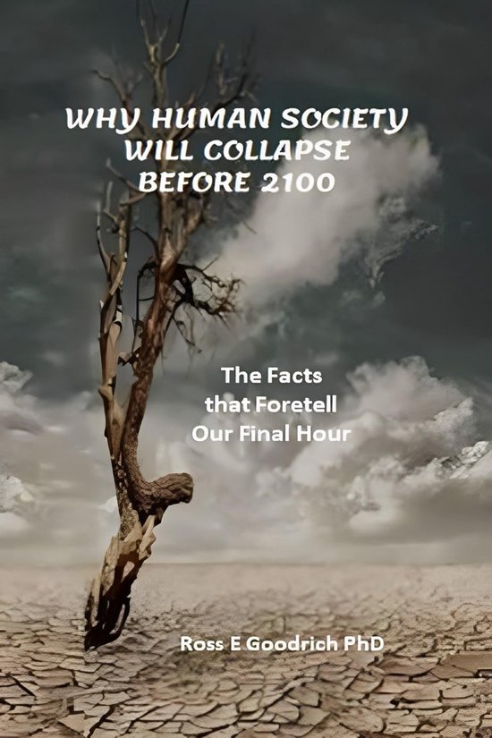 Why Human Society Will Collapse Before 2100 (ebook), Ross E. Goodrich ...