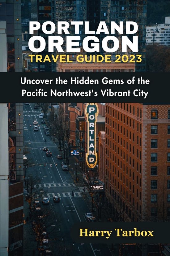 Portland Oregon Travel Guide 2023 (ebook), Harry Tarbox | 1230006607685 | Boeken | bol.com