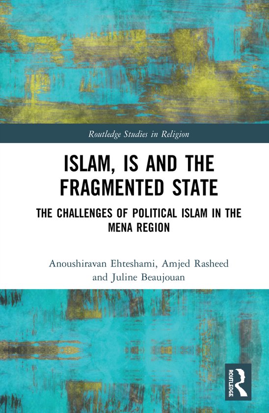 Routledge Studies in Religion- Islam, IS and the Fragmented State ...