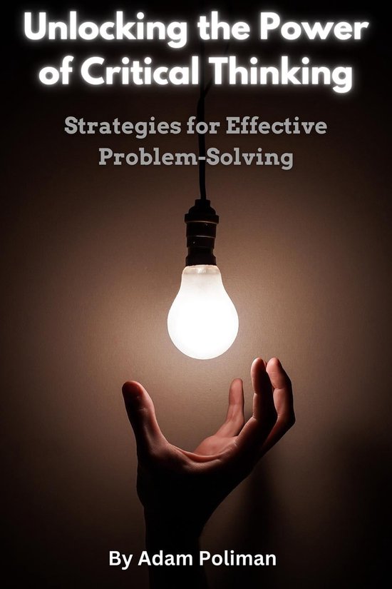 Unlocking the Power of Critical Thinking: Strategies for Effective Problem-Solving... | bol.com