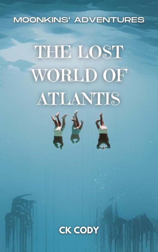 Moonkins’ Adventures 1 - The Lost World of Atlantis (ebook), CK Cody ...