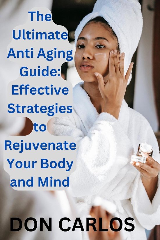 The Ultimate Anti Aging Guide: Effective Strategies to Rejuvenate Your ...