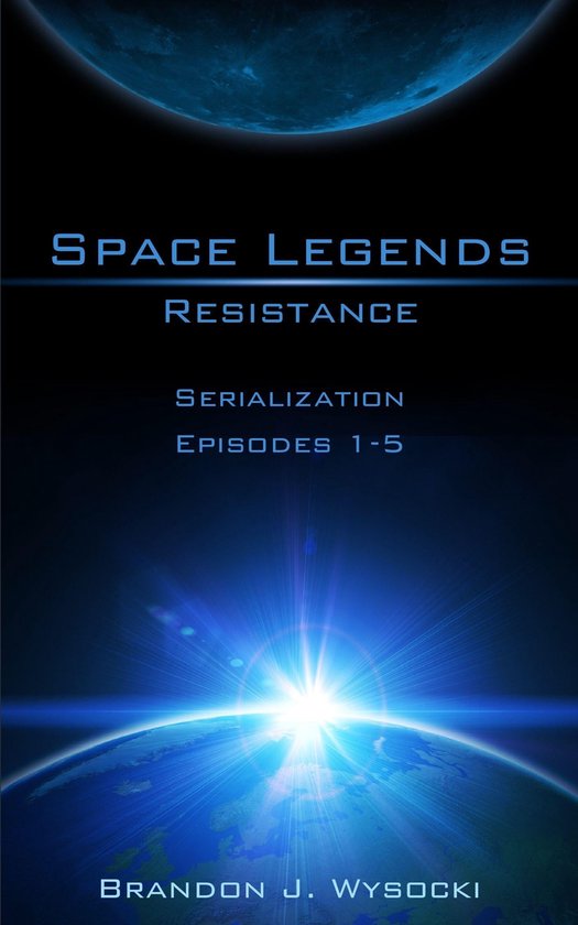 Space Legends - Resistance (Serialization Episodes 1-5) (ebook), Brandon J. Wysocki |... | bol.com