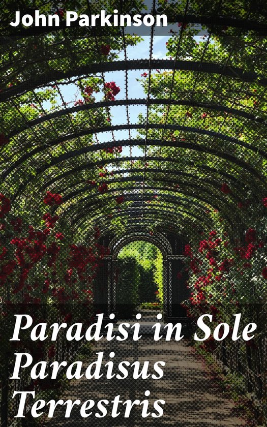 Paradisi in Sole Paradisus Terrestris (ebook), John Parkinson ...