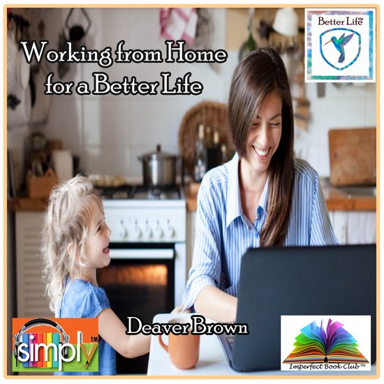 Better Life - Working from Home for a Better Life (ebook), Deaver Brown ...