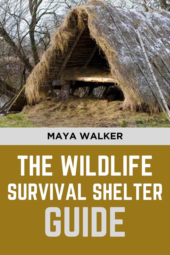 WILD LIFE SURVIVAL SHELTER GUIDE (ebook), Maya Walker | 1230006530853 ...