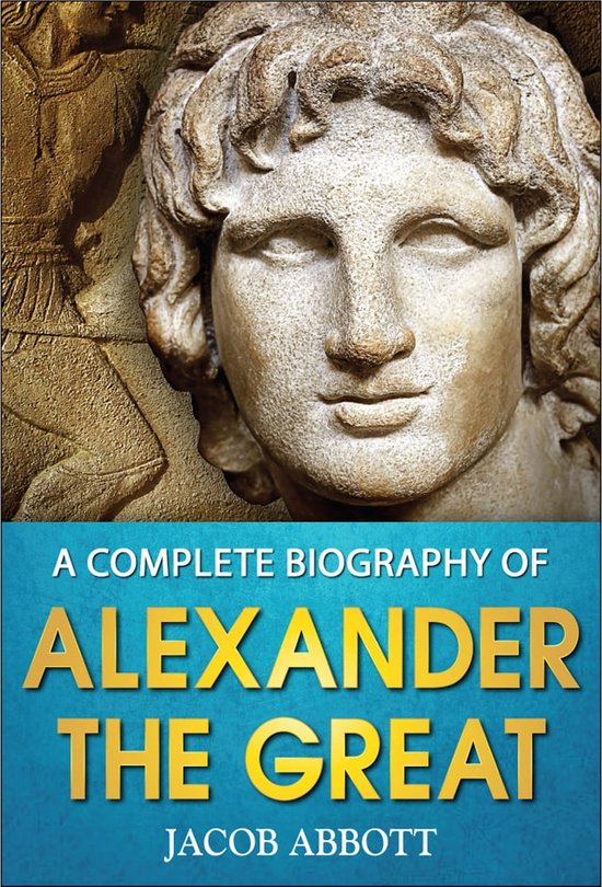 A Complete Biography of Alexander the Great (ebook), Jacob Abbott ...