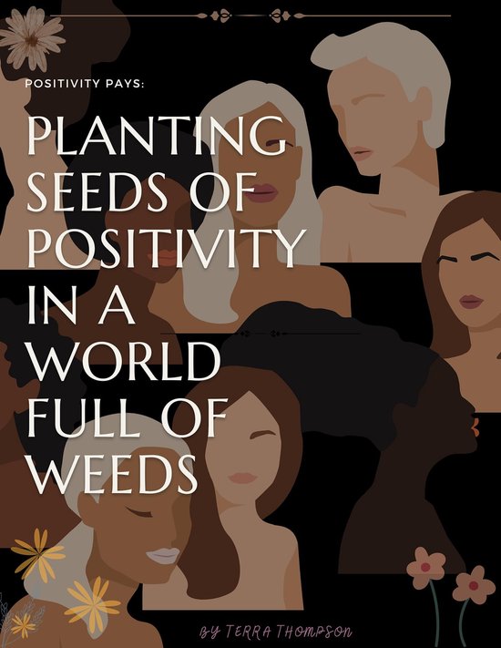 Positivity Pays: Planting Seeds of Positivity in a World Full of Weeds ...