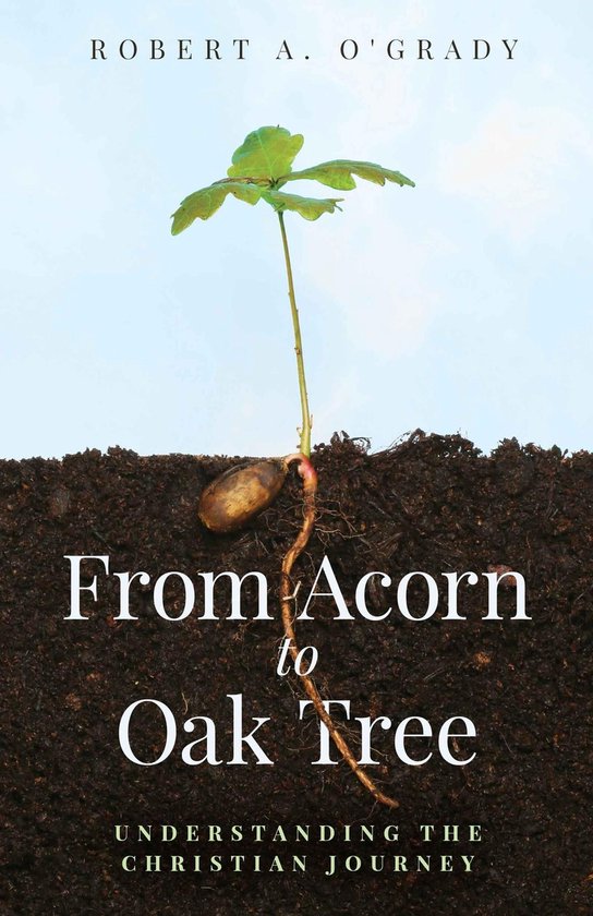 From Acorn to Oak Tree (ebook), Robert A. O'Grady | 9798885832120 ...