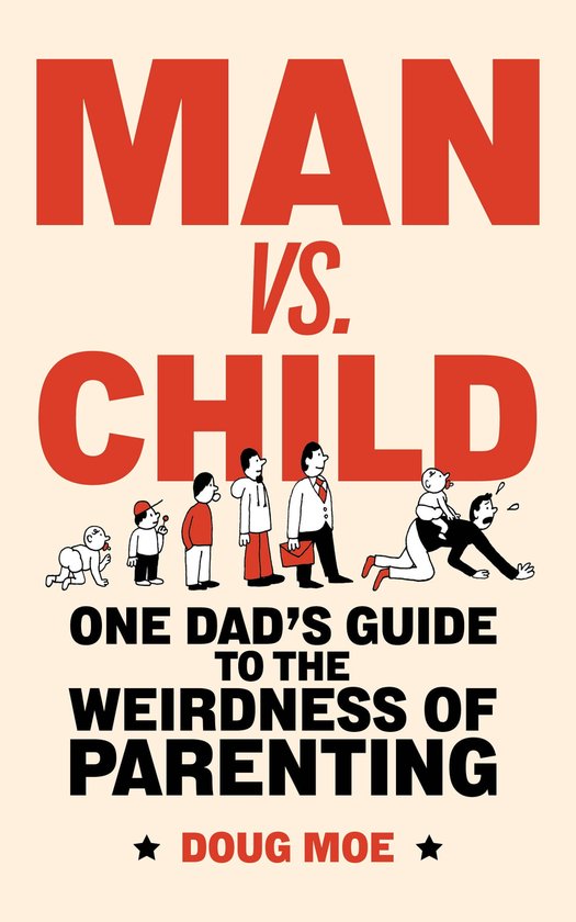 Man vs. Child: One Dad’s Guide to the Weirdness of Parenting (ebook ...