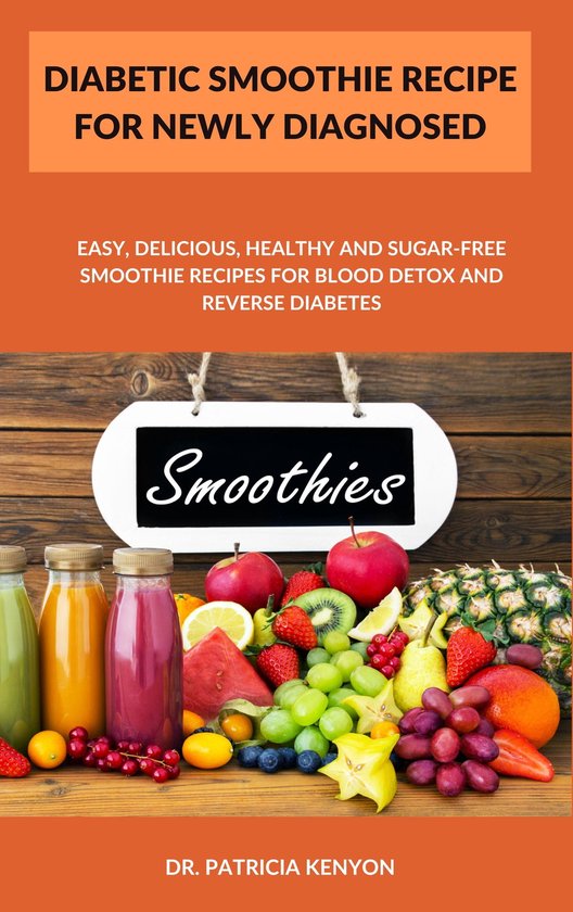 Diabetic Smoothie Recipe For Newly Diagnosed (ebook), Dr. Patricia ...