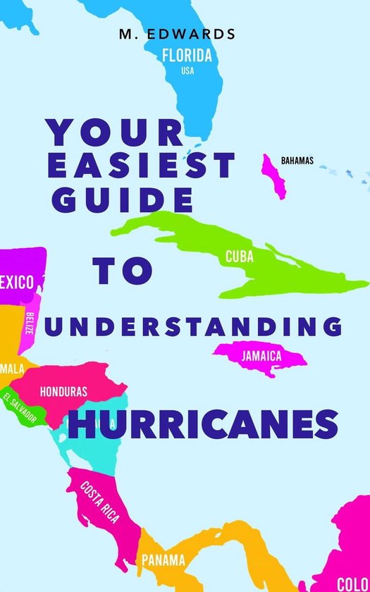 Your Easiest Guide To Understanding Hurricanes (ebook), M. Edwards ...
