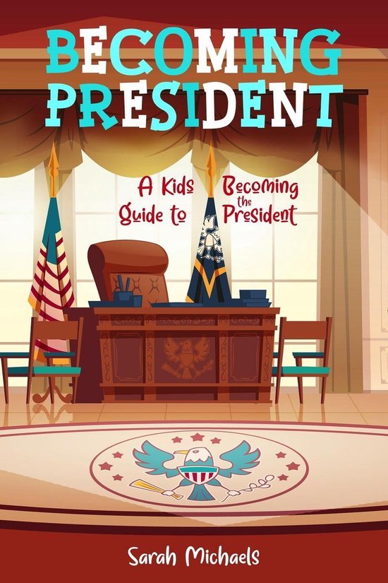 Becoming President: A Kids Guide to Becoming the President (ebook ...