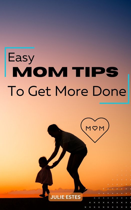 Easy Mom Tips To Get More Done (ebook), Julie Estes | 1230006448172 ...