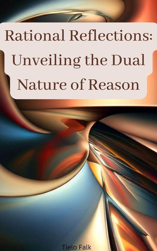 Rational Reflections: Unveiling the Dual Nature of Reason (ebook ...