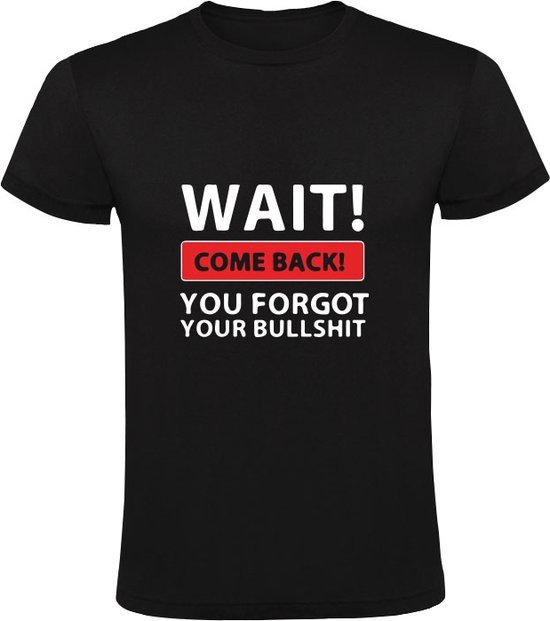 Wait! Come back! You forget your bullshit Heren T-shirt - shit - vergeten - grappig | bol
