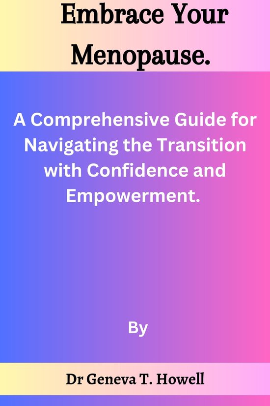 Embrace Your Menopause (ebook), Dr Geneva T. Howell | 1230006582616 | Boeken | bol