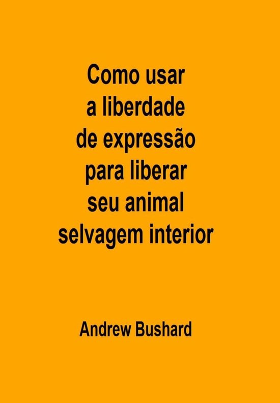 Como usar a liberdade de expressão para liberar seu animal selvagem ...