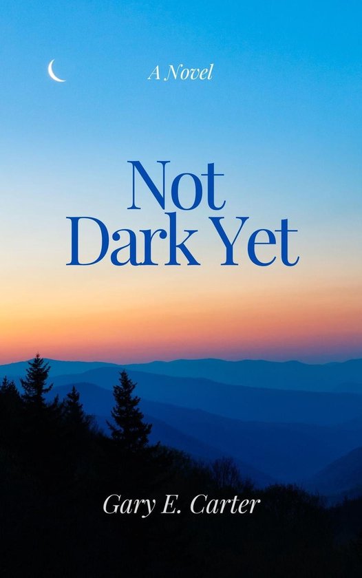 Not Dark Yet (ebook), Gary E. Carter | 9798223265573 | Boeken | bol.com