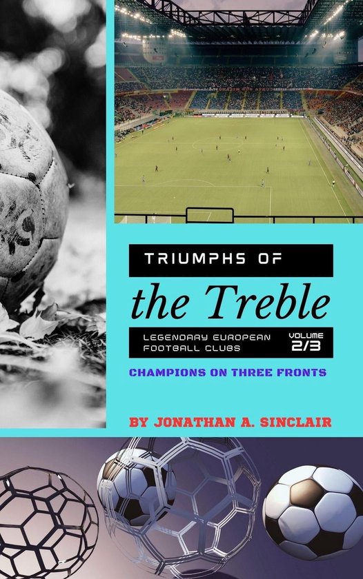 Triumphs of the Treble: Legendary European Football Clubs 2 - Triumphs ...