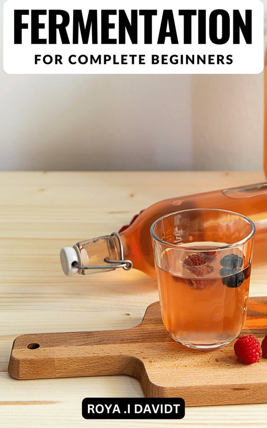Fermentation for Complete Beginners (ebook), Roya .I Davidt | 1230006490775 | Boeken | bol