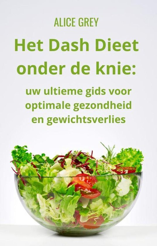 Het Dash Dieet onder de knie: uw ultieme gids voor optimale gezondheid en... | bol.com