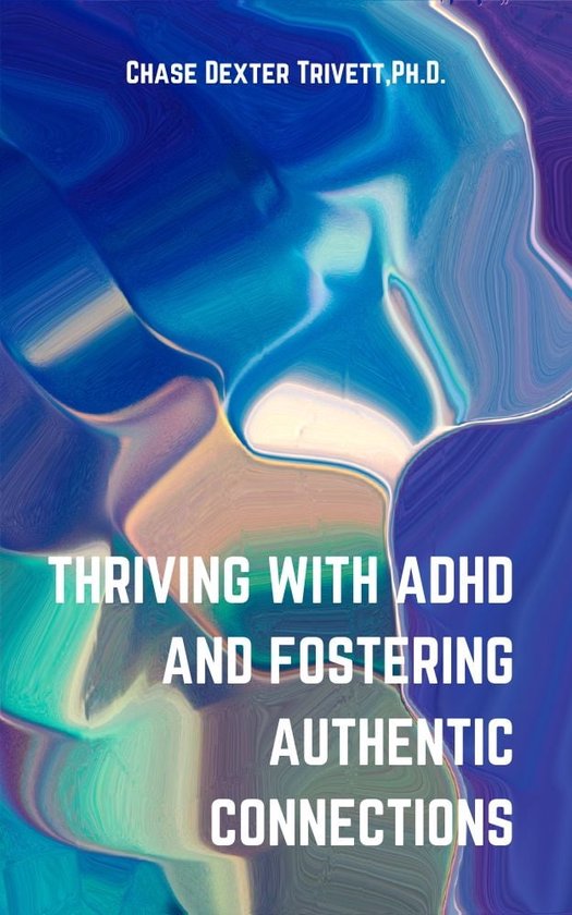 Thriving With ADHD And Fostering Authentic Connections (ebook), Chase ...