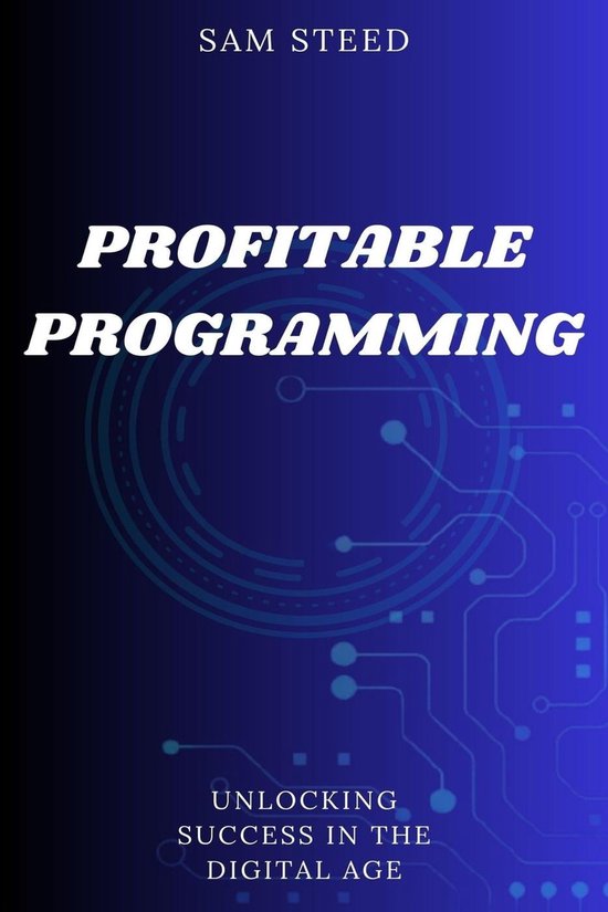Profitable Programming: Unlocking Success in the Digital Age (ebook), Sam Steed |... | bol